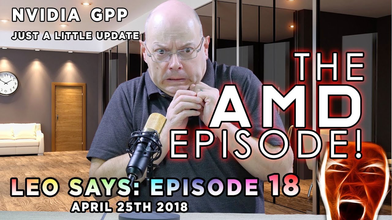 Leo says ep 18 - The AMD episode (and a little Nvidia GPP)