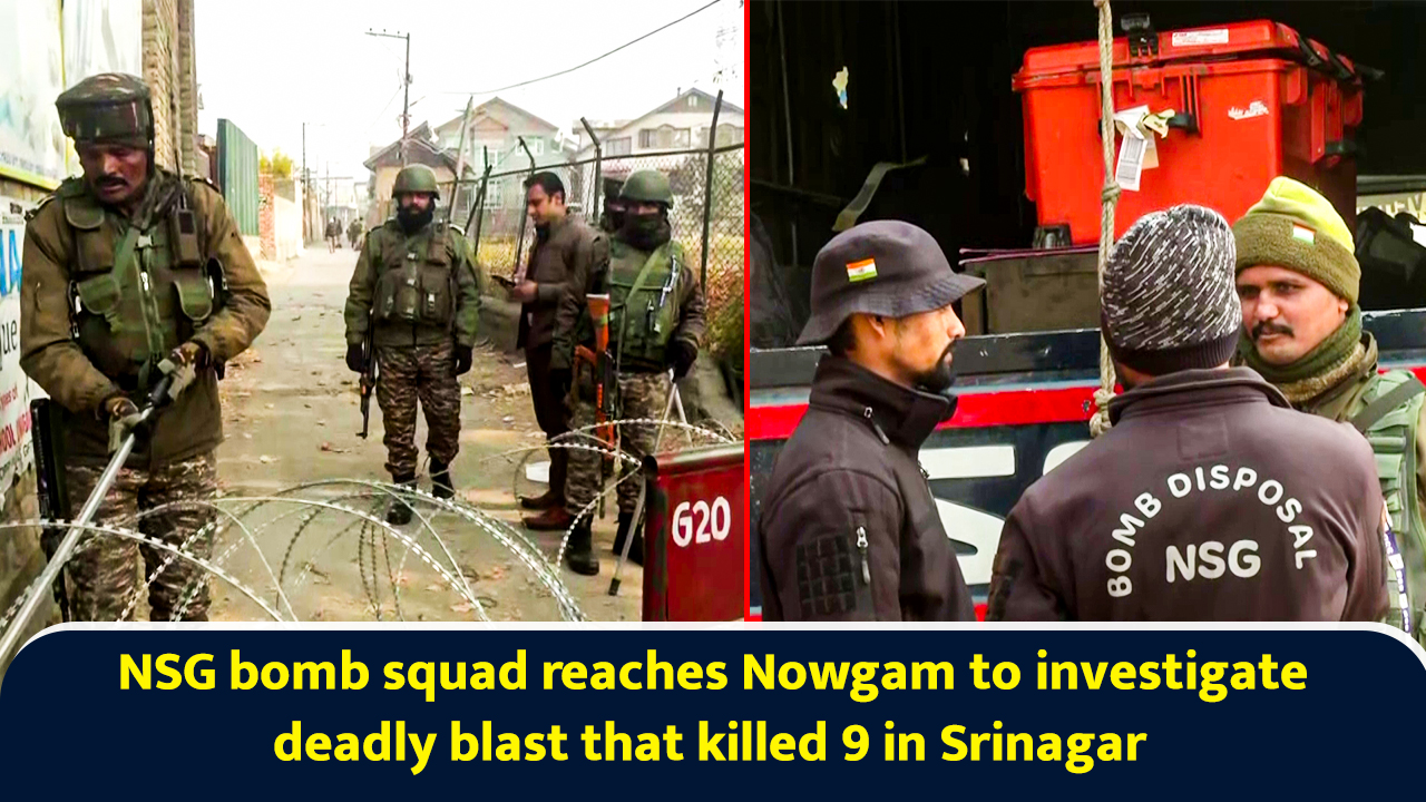 NSG bomb squad reaches Nowgam to investigate deadly blast that killed 9 ...