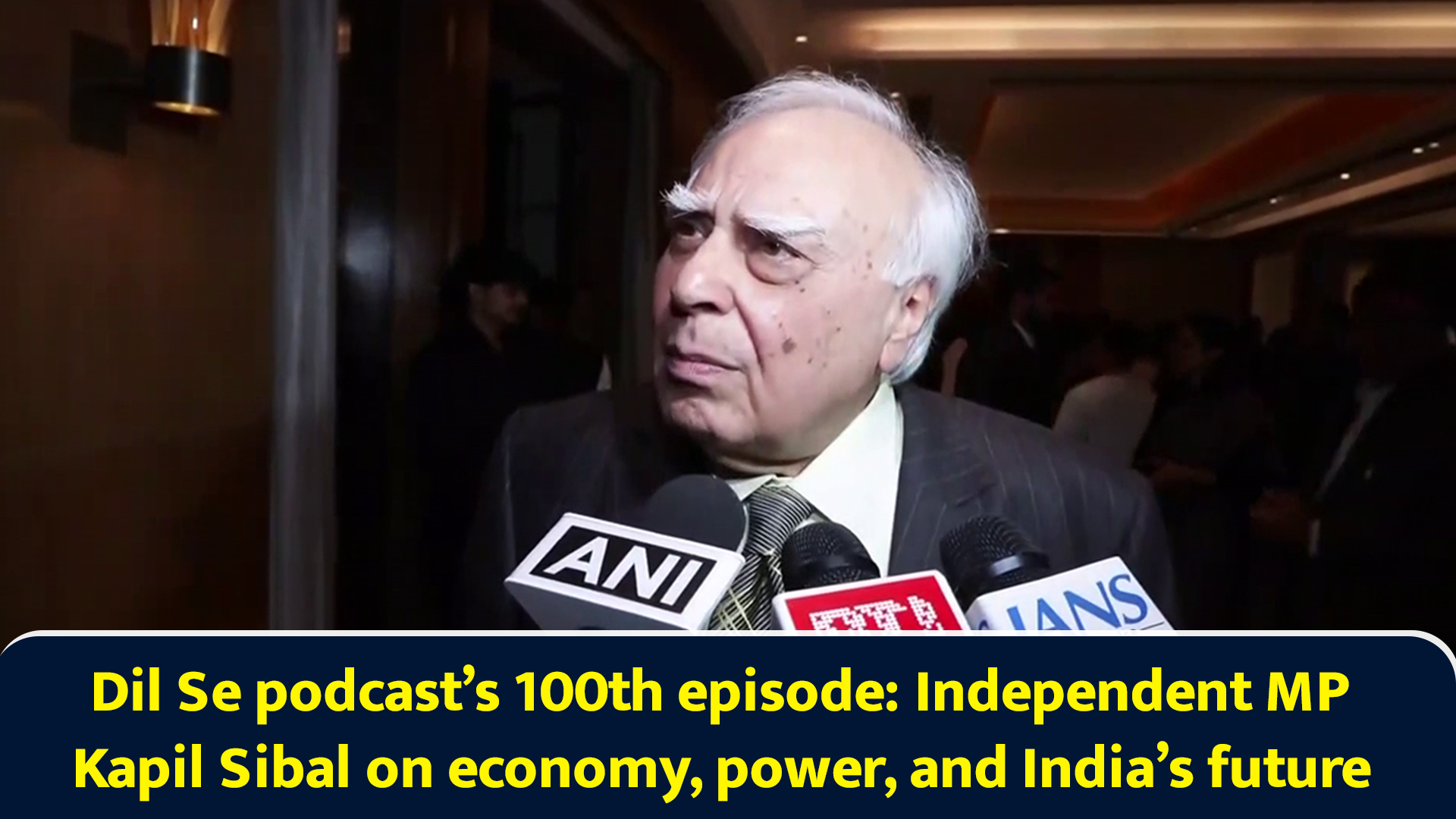 Dil Se podcast’s 100th episode: Independent MP Kapil Sibal on economy ...