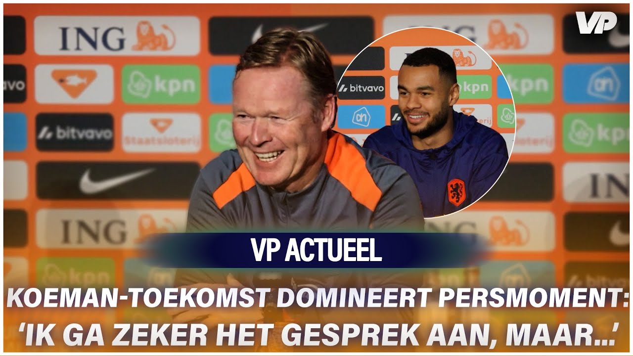 Koeman bevestigt: cruciale speler gaat tegen Litouwen heel bijzonder ...
