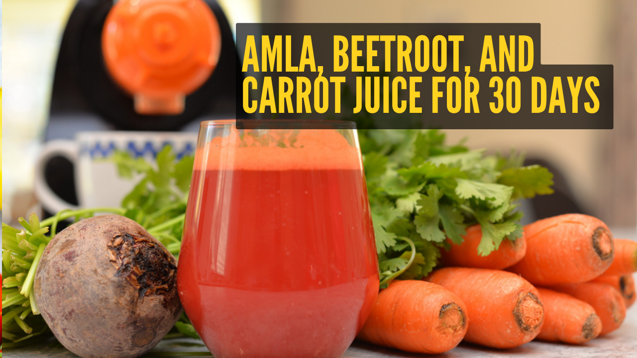 6 reasons to consume amla, beetroot, and carrot juice for 30 days on an ...