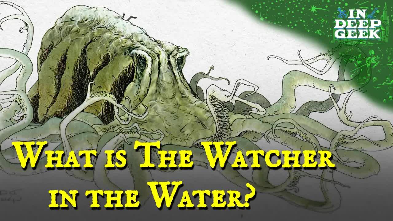 What is the watcher in the water?