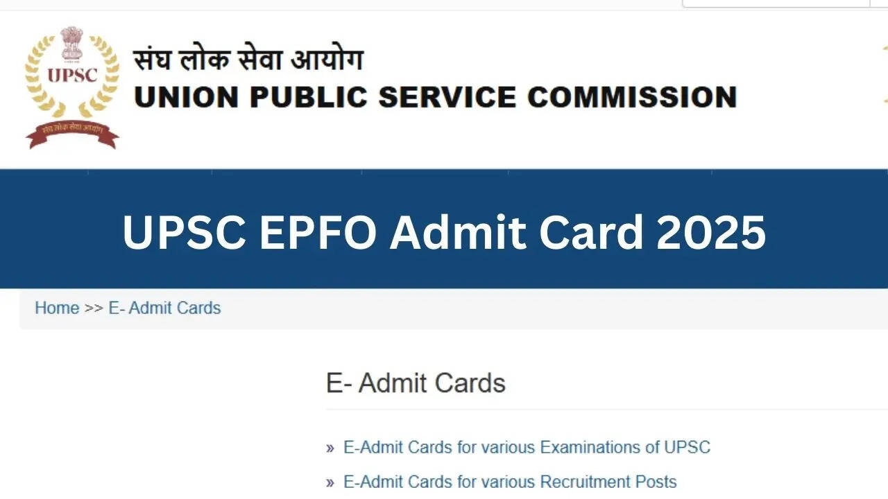 UPSC EPFO Admit Card 2025 : यूपीएससी ईपीएफओ परीक्षा का एडमिट कार्ड ...