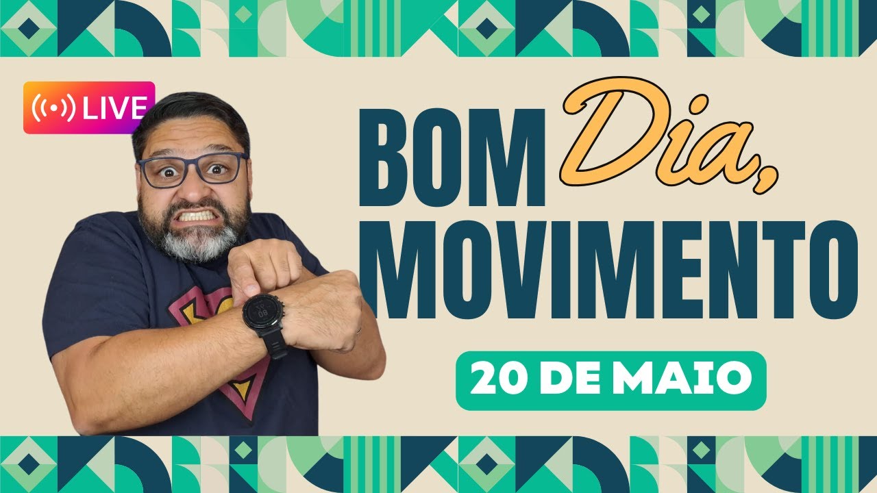 Bom dia, movimento! - 20 de maio