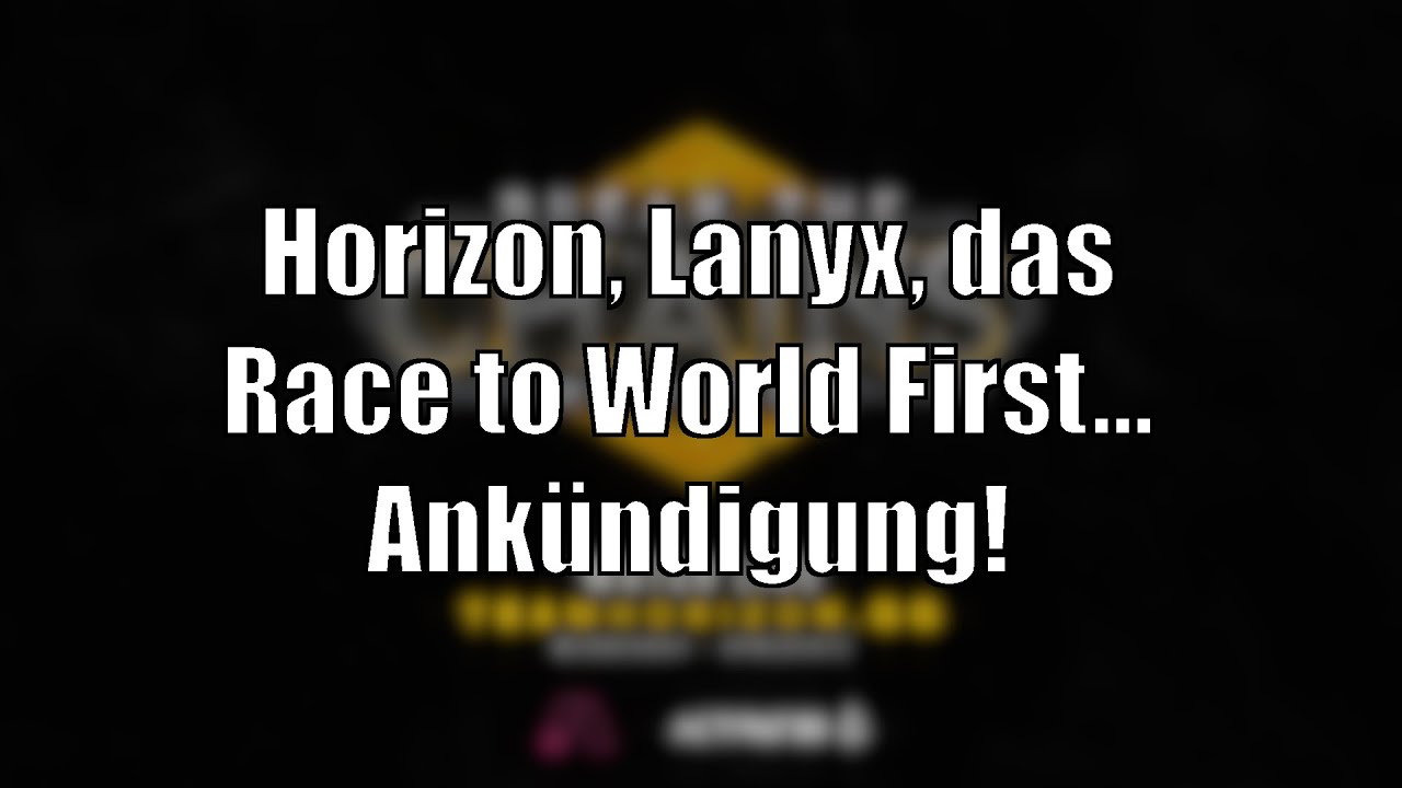 Die deutsche Top-Gilde Horizon, Lanyx, das Race to World First und ...