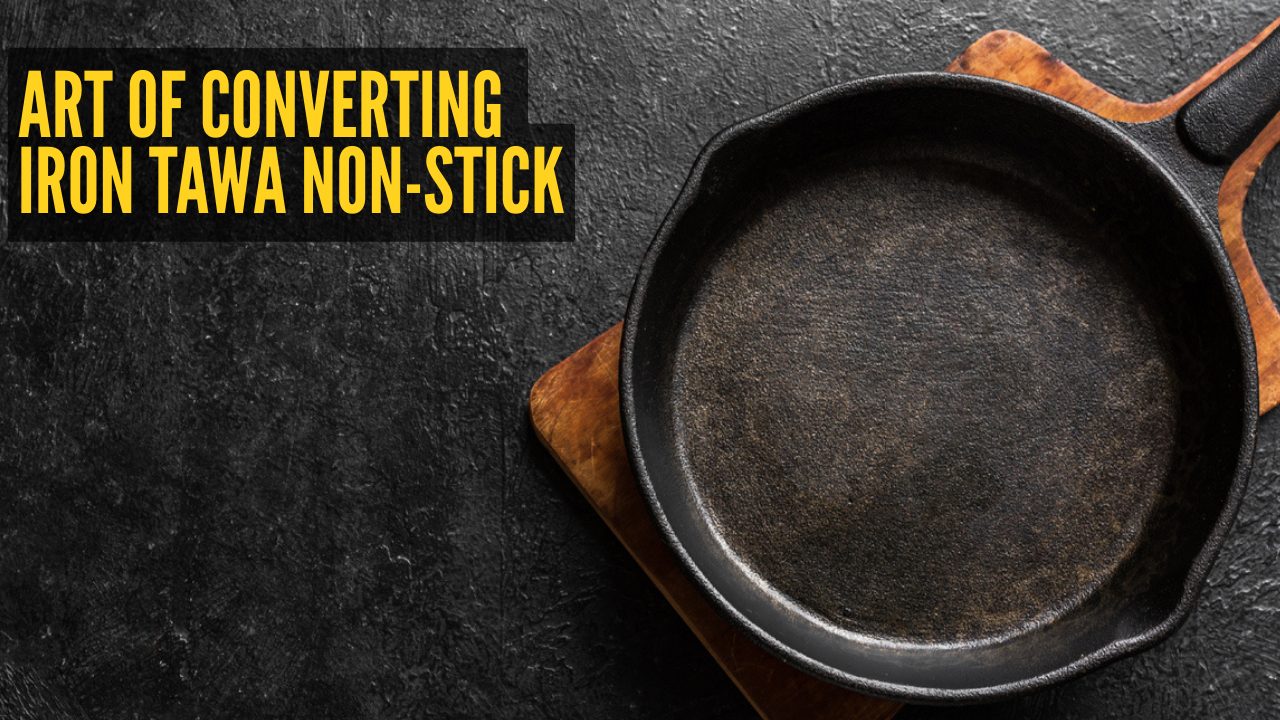 How to make your iron tawa non-stick at home