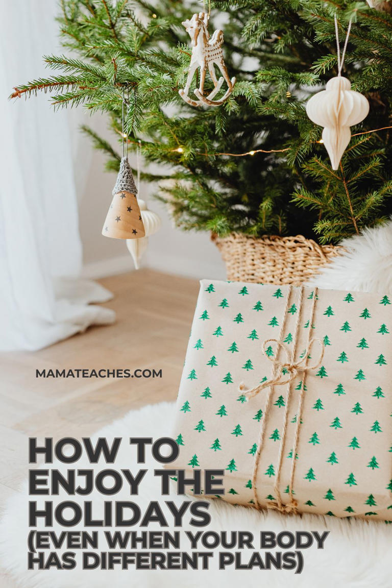 How to enjoy the holidays (even when your body has other plans)