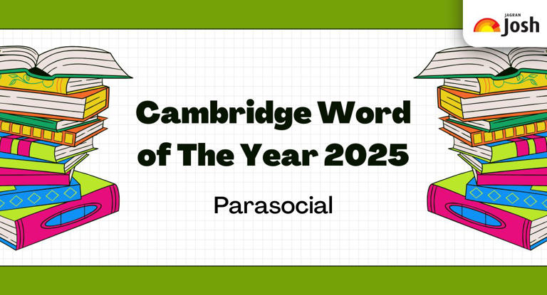Cambridge Word of The Year 2025: Know Meaning of the Word “Parasocial”