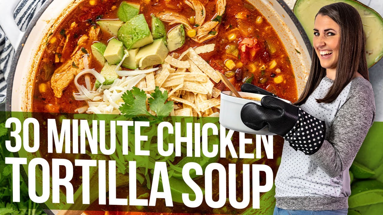 30 Minute chicken tortilla soup