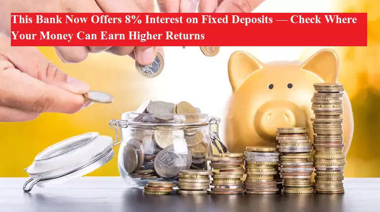 This bank now offers 8% interest on fixed deposits — check where your ...