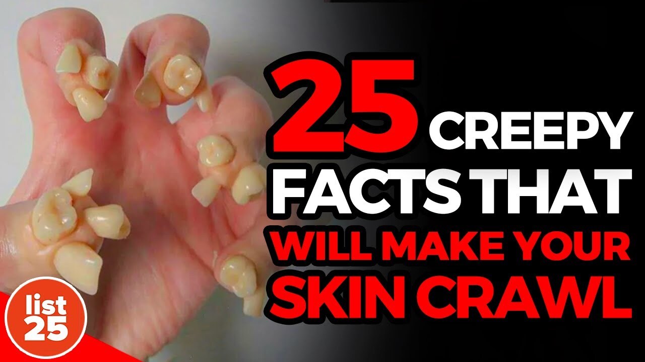 25 creepy facts that will make your skin crawl