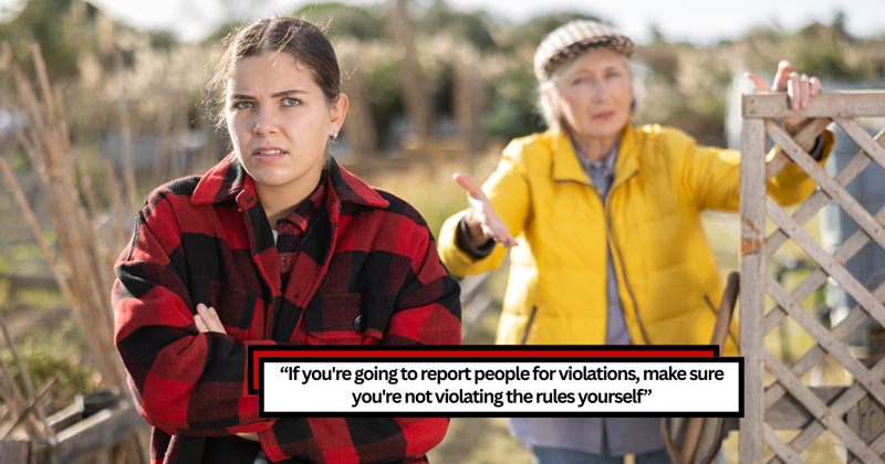 Neighbor repeatedly reports woman to HOA for minor violations, so woman ...