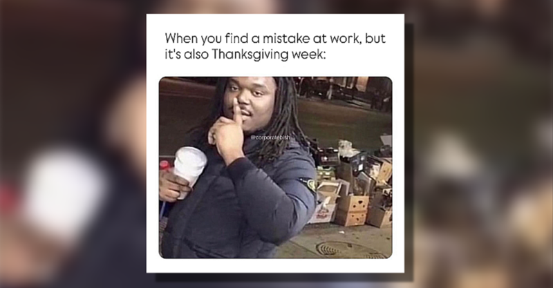 25 Work Memes for When Thanksgiving Week Leaves You with Nothing to Do ...