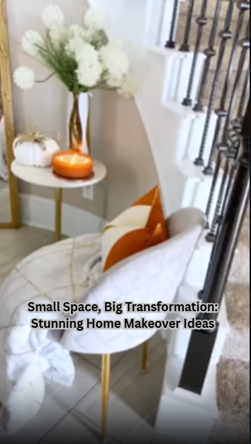Small Space, Big Transformation: Stunning Home Makeover Ideas