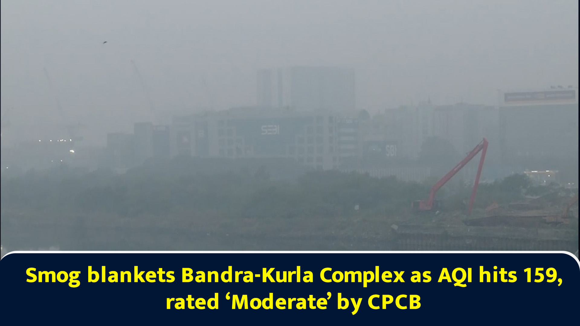 Smog blankets Bandra-Kurla Complex as AQI hits 159, rated ‘Moderate’ by ...