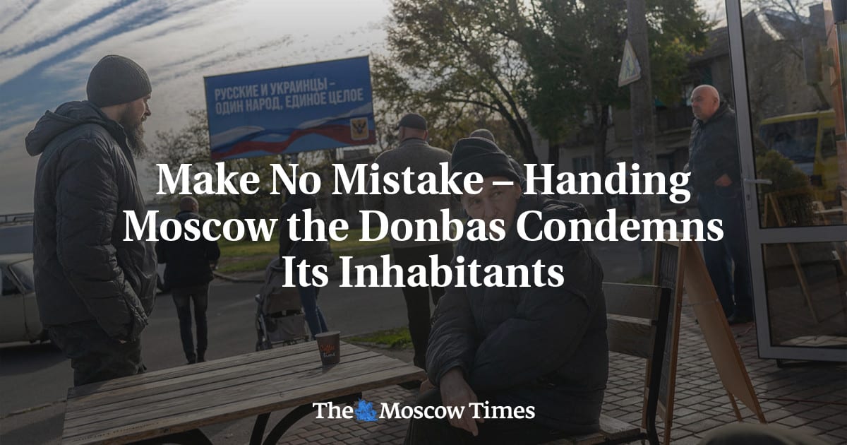 Natalia Morozova: Make No Mistake – Handing Moscow the Donbas Condemns ...