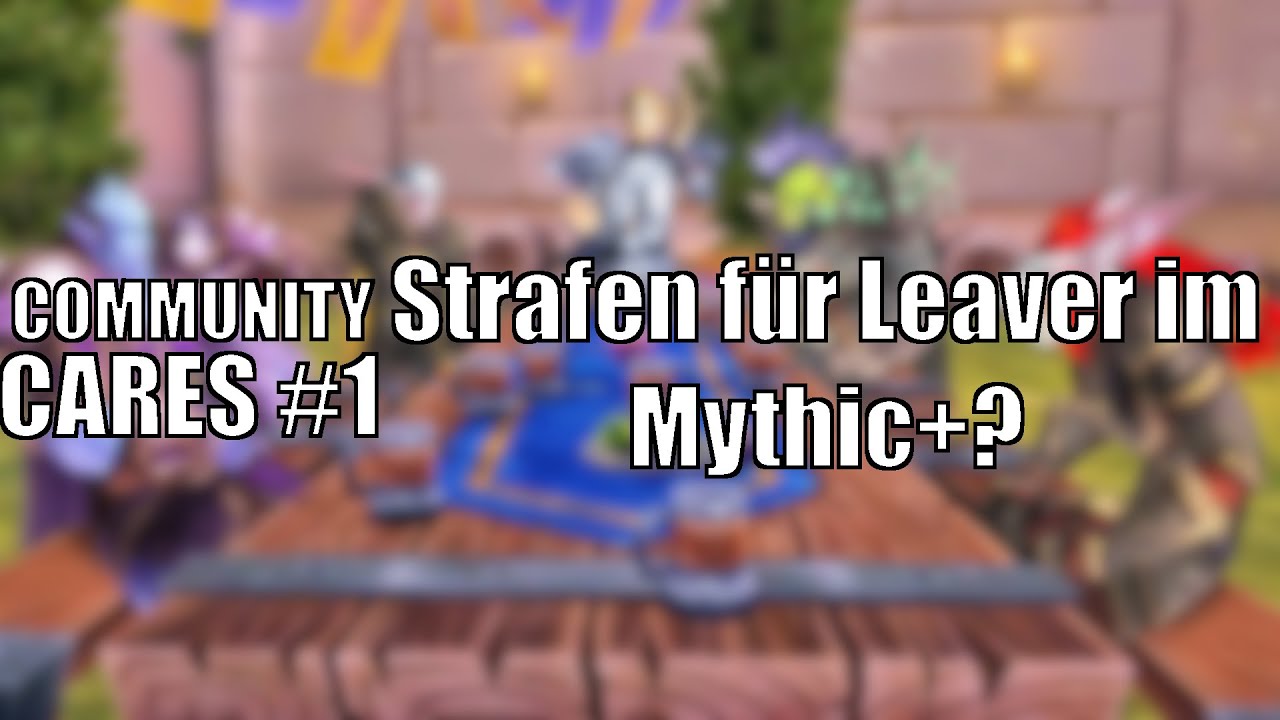 #CommunityCares 1: Strafen für Leaver in Mythisch+-Dungeons? [World of ...