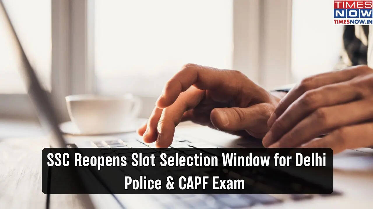 SSC Reopens Slot Selection Window for Delhi Police & CAPF Exam on ssc ...