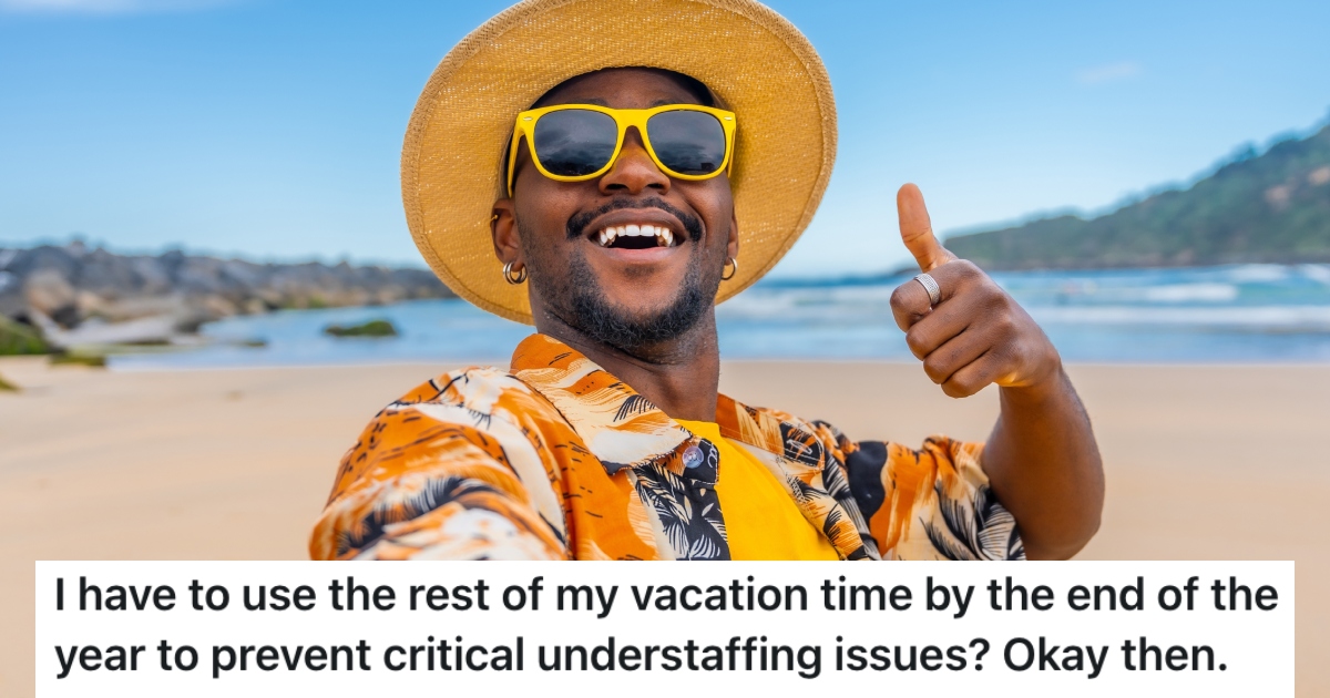 A Worker Was Told They Had To Use Their Vacation Time Or Lose It, So ...