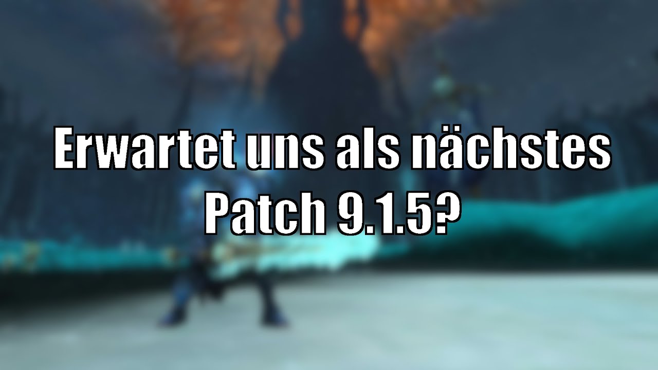Shadowlands-Zukunft: Steht als nächstes Patch 9.1.5 an? [World of ...