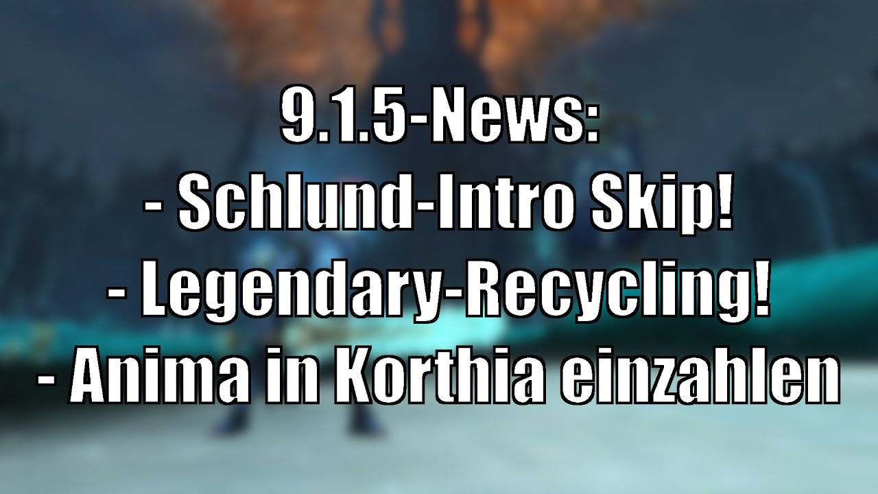 9.1.5-News: Skip für Schlund-Intro! Legendary-Recicling! Anima ...