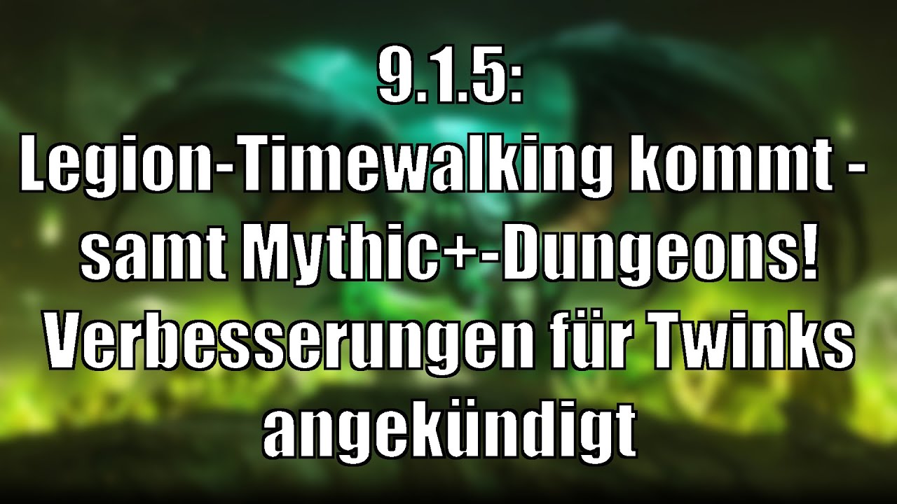 9.1.5-News: Legion-Timewalking samt M+ kommt! Twink-Verbesserungen ...