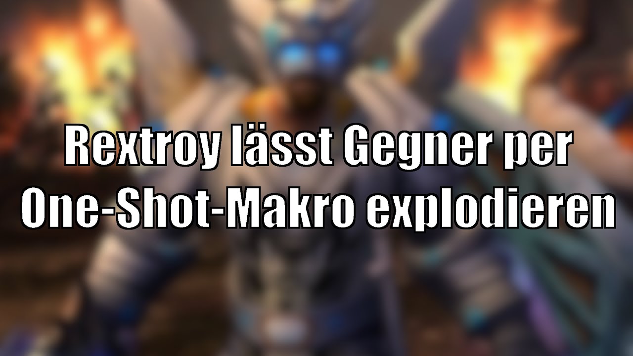 1 Klick, alle tot: Rextroy bastelt ein One-Shot-Explosions-Makro [World ...