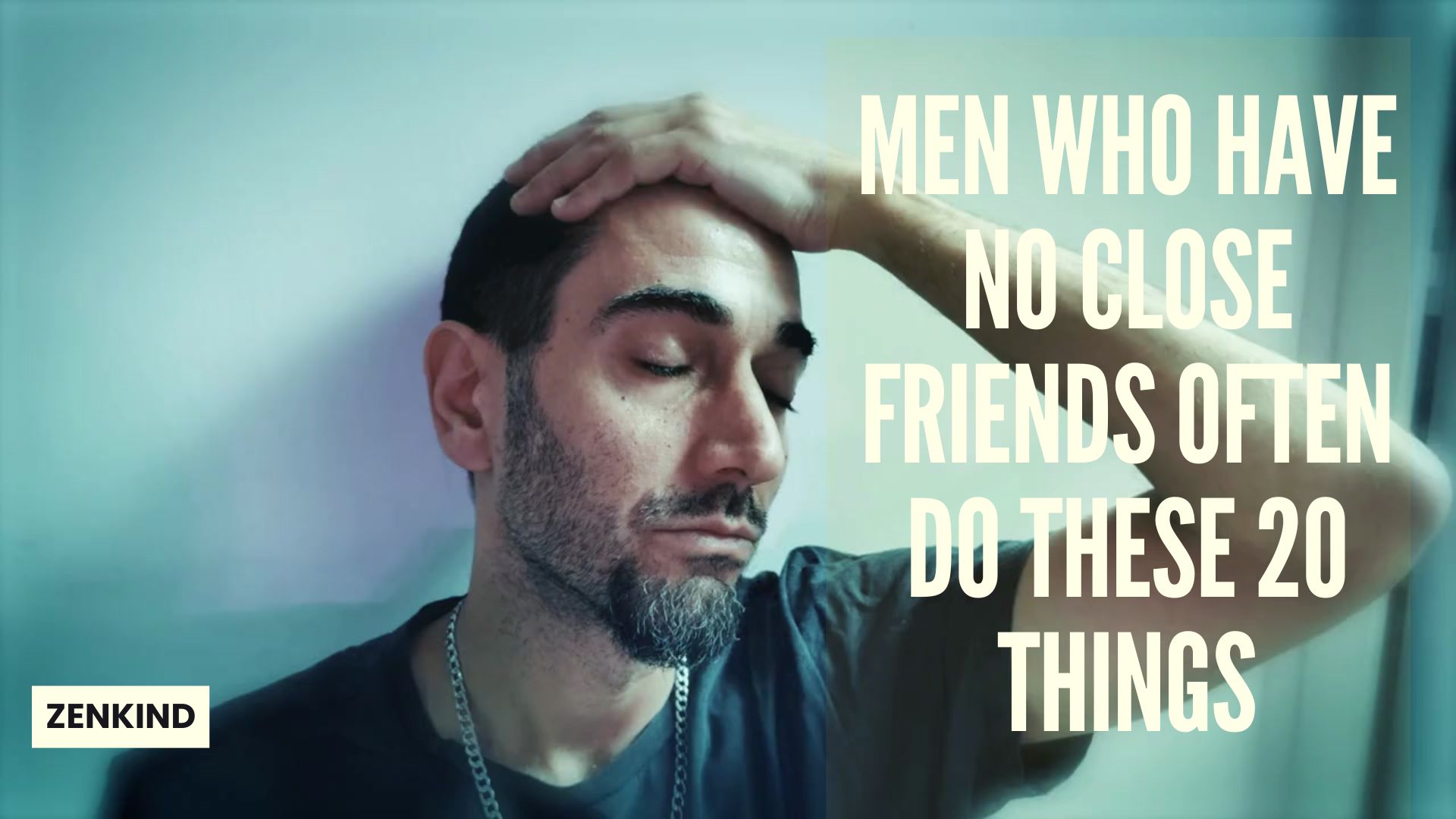 Men Who Have No Close Friends Often Do These 20 Things