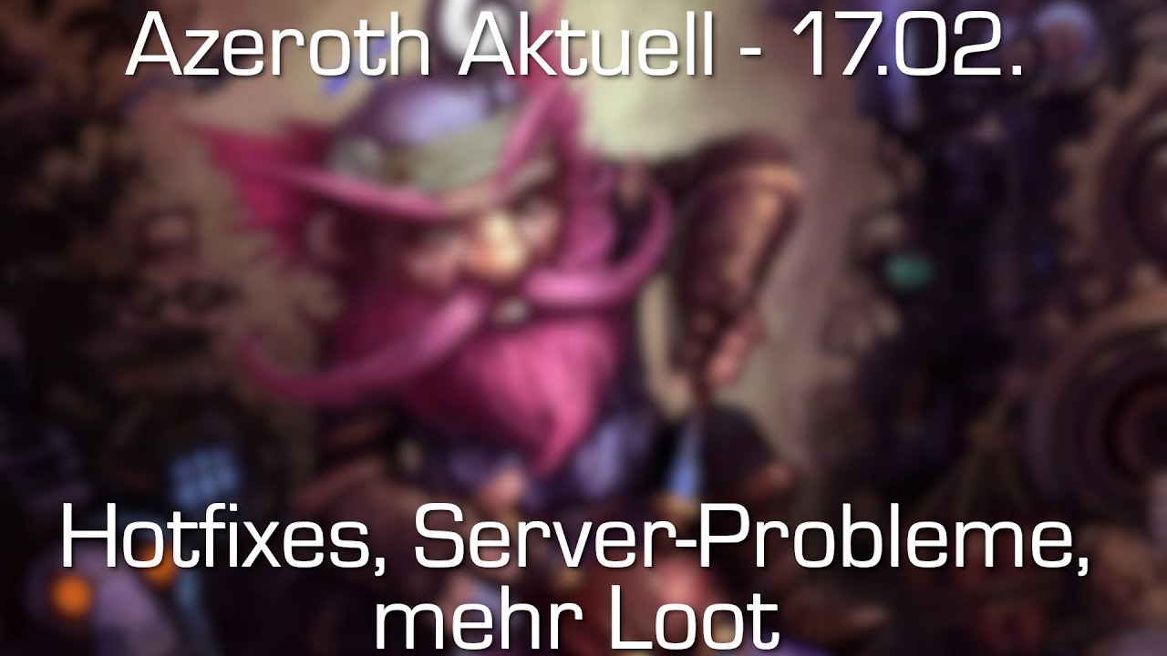 Azeroth aktuell: Hotfixes vom 17.02., mehr Loot und Serverprobleme ...