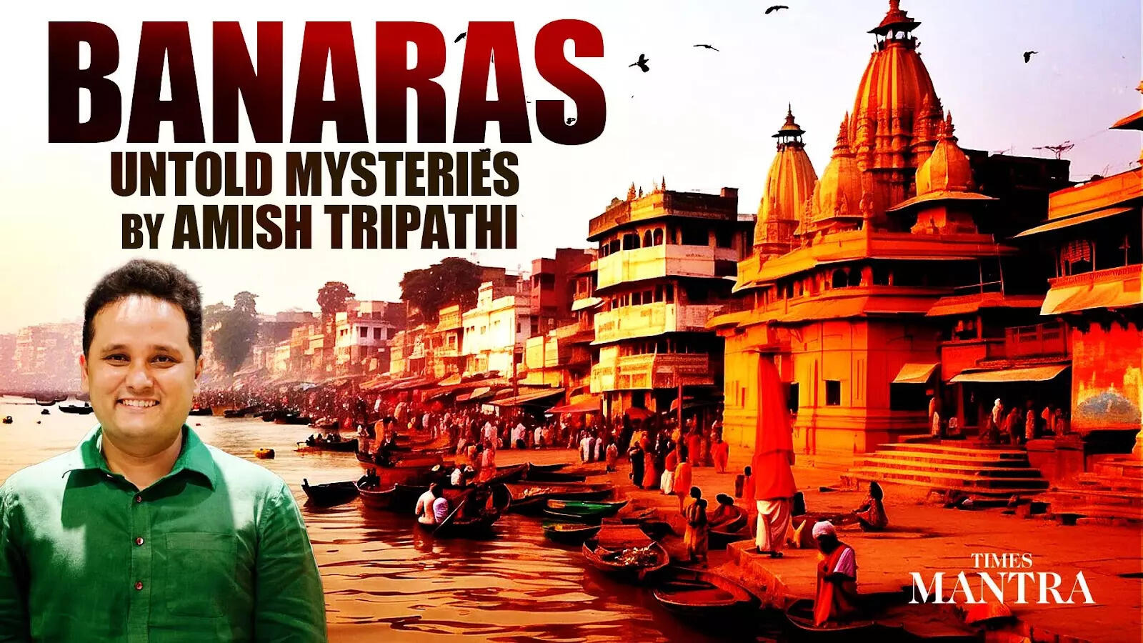 Banaras: Amish Tripathi Reveals the Untold Mysteries Hidden in India’s ...