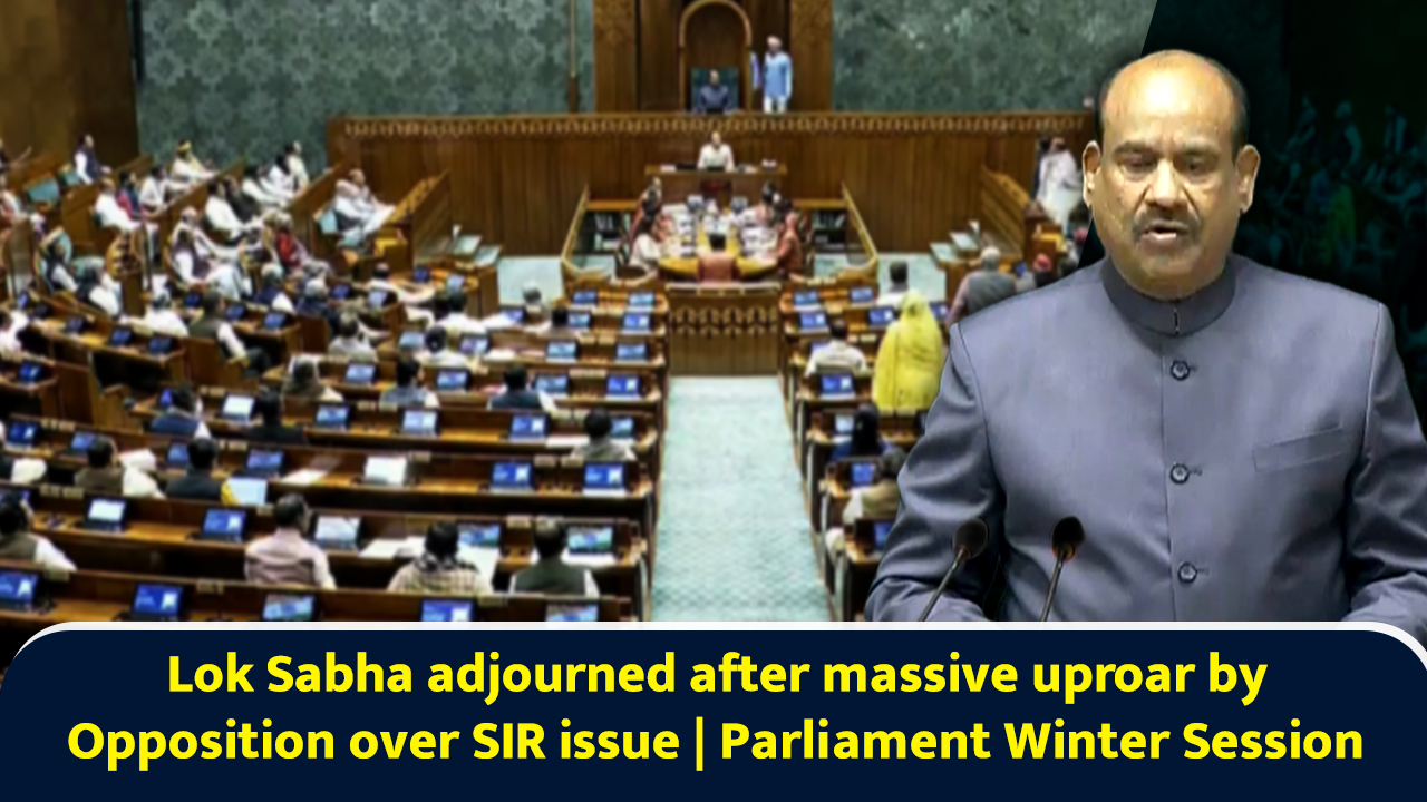 Lok Sabha Adjourned After Massive Uproar By Opposition Over Sir Issue