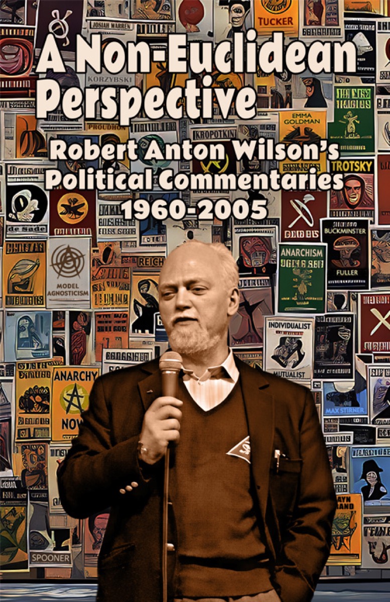 Robert Anton Wilson's 45-year span of political essays challenges ...