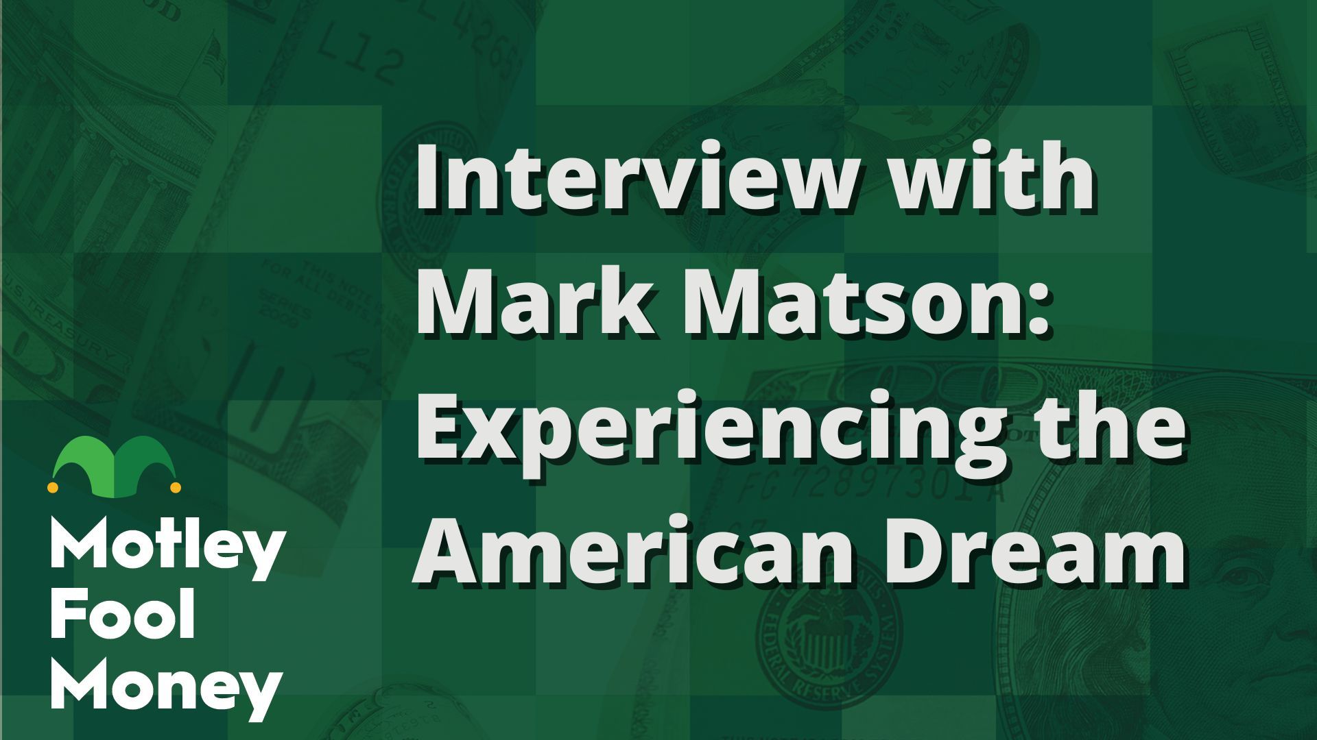 The Motley Fool Interviews Mark Matson: Experiencing the American Dream