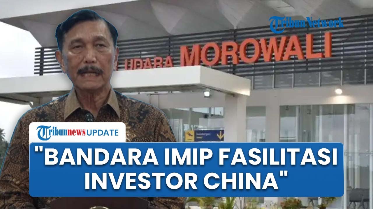 Luhut Blak-blakan Akui Bandara IMIP di Morowali Dibangun sebagai ...