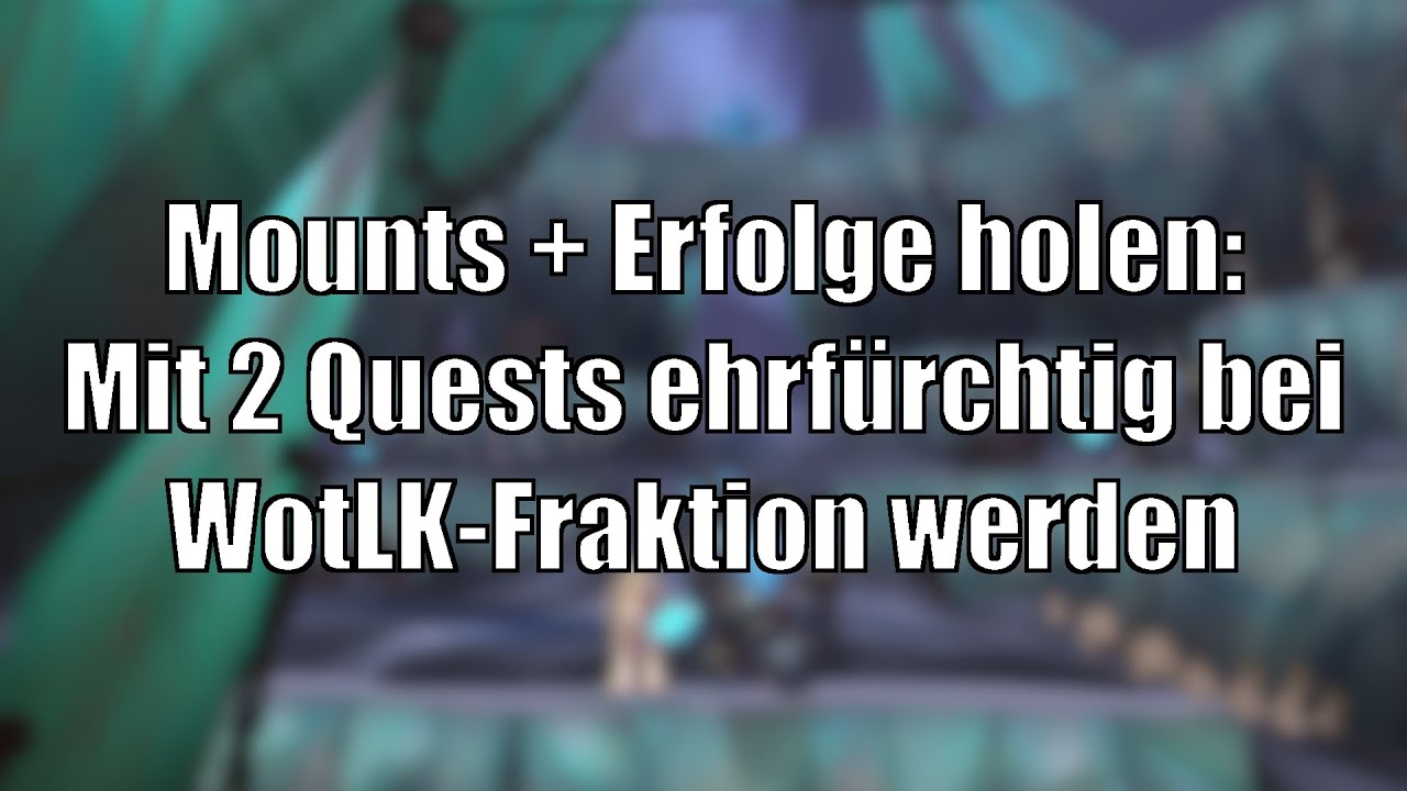 Mounts und Erfolge: Mit 2 Quests bei WotLK-Fraktion ehrfürchtig [World ...
