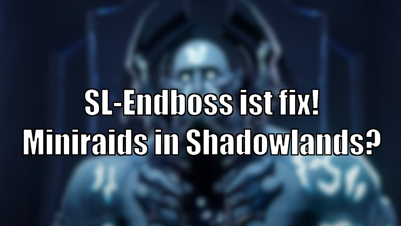 Shadowlands-Endboss-Fix! Blizzard zum Thema Miniraids in SL! [World of ...