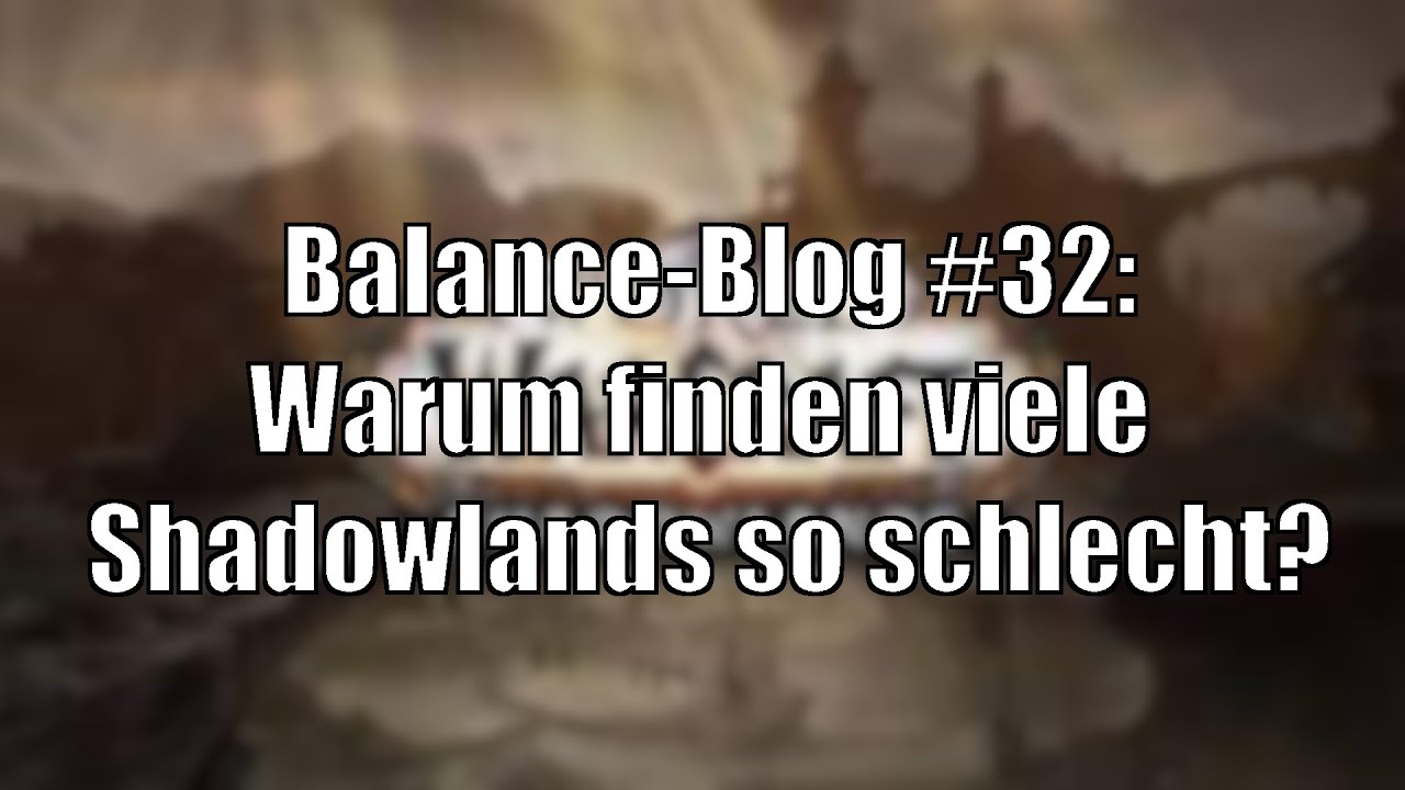 Balance-Blog #32: Warum finden viele Shadowlands so fürchterlich ...