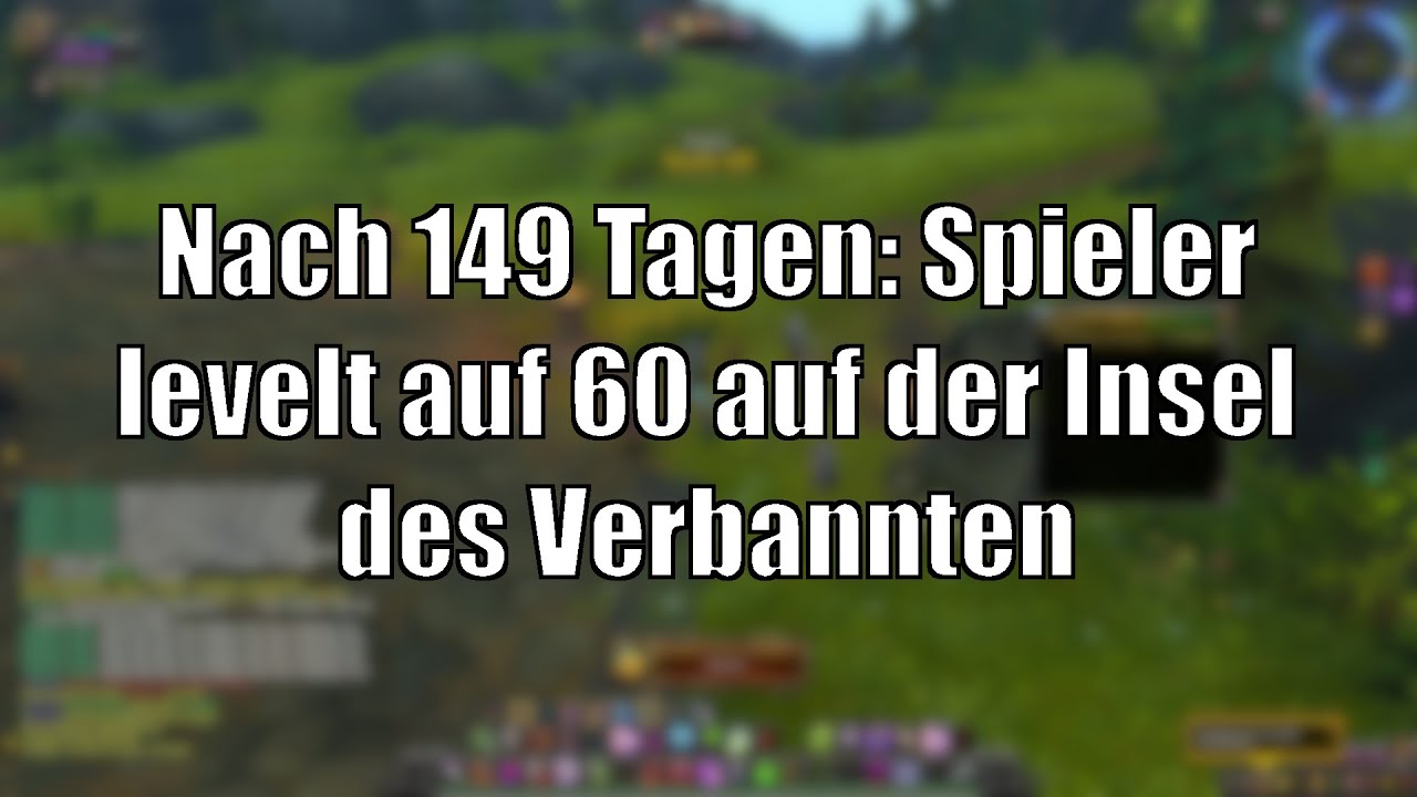 149 Tage! Spieler erreicht Level 60 auf Insel des Verbannten [World of ...