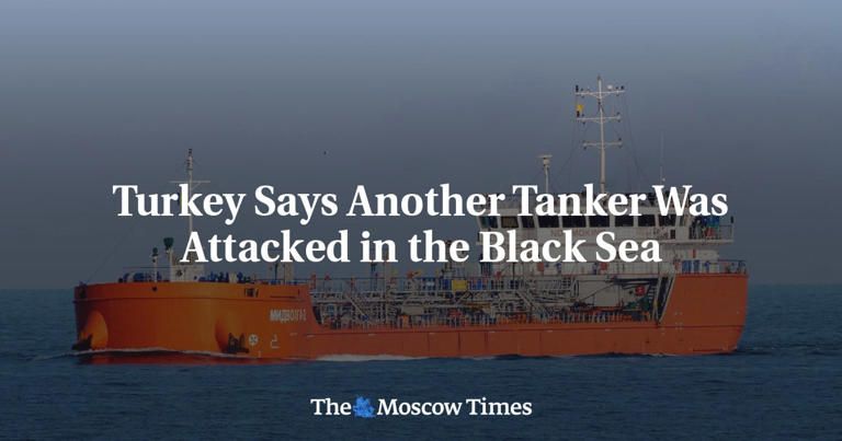 Turkey Says Another Tanker Was Attacked in the Black Sea