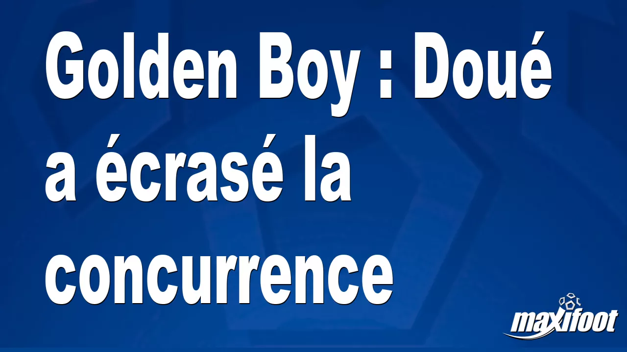 Golden Boy : Doué a écrasé la concurrence