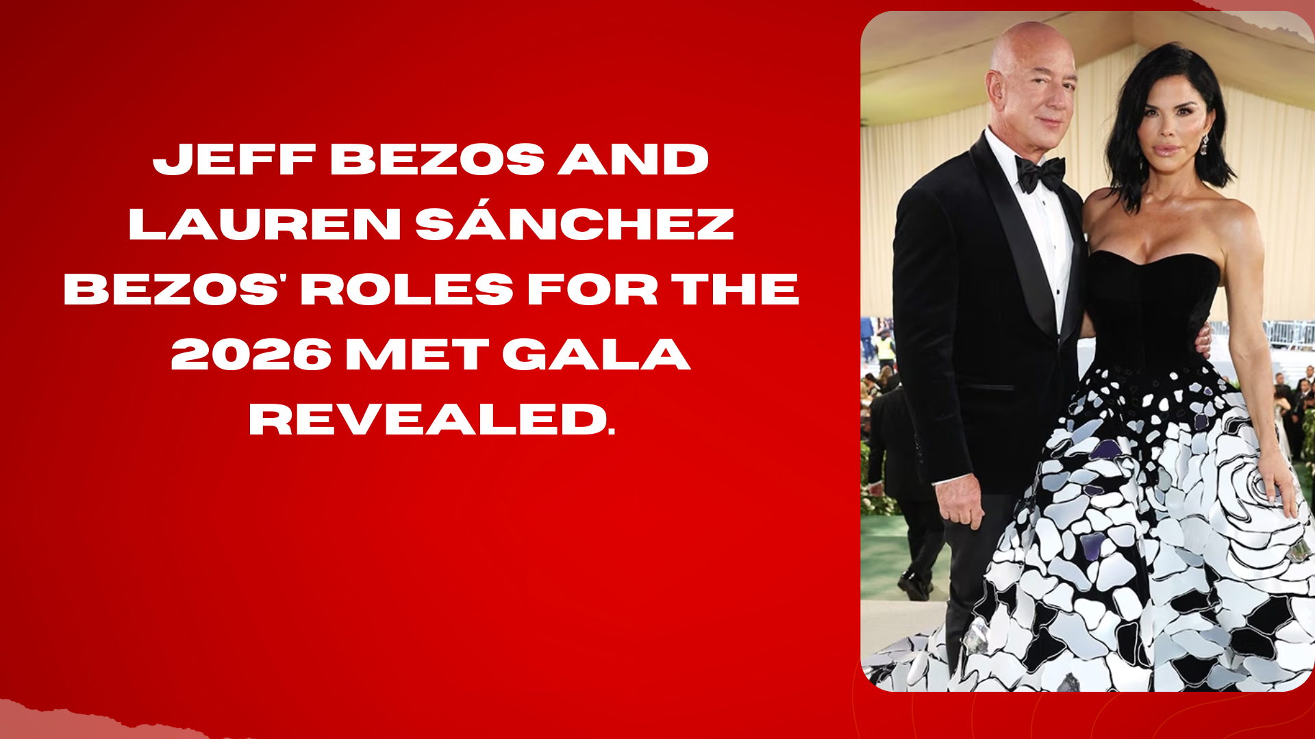Jeff Bezos And Lauren Sánchez Bezos' Roles For The 2026 Met Gala Revealed.