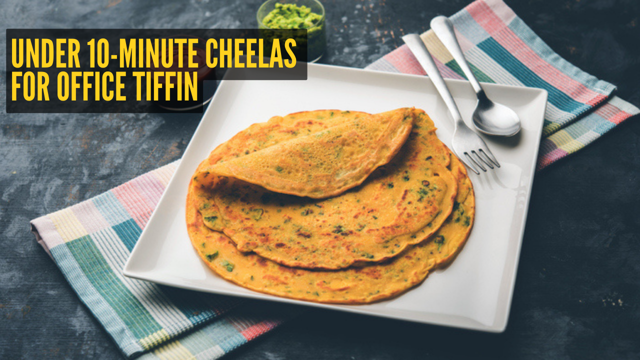 8 under 10-minute protein-rich cheelas for office tiffin