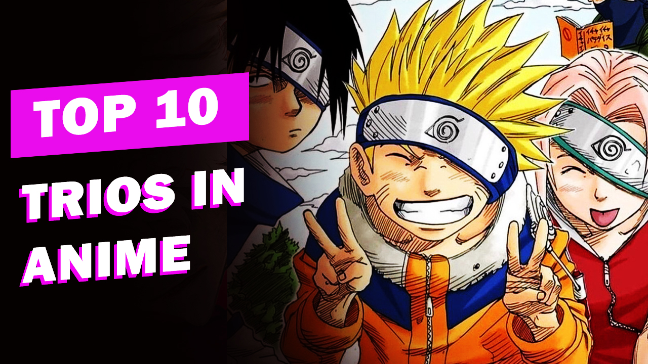 Top 10 anime trios of all time