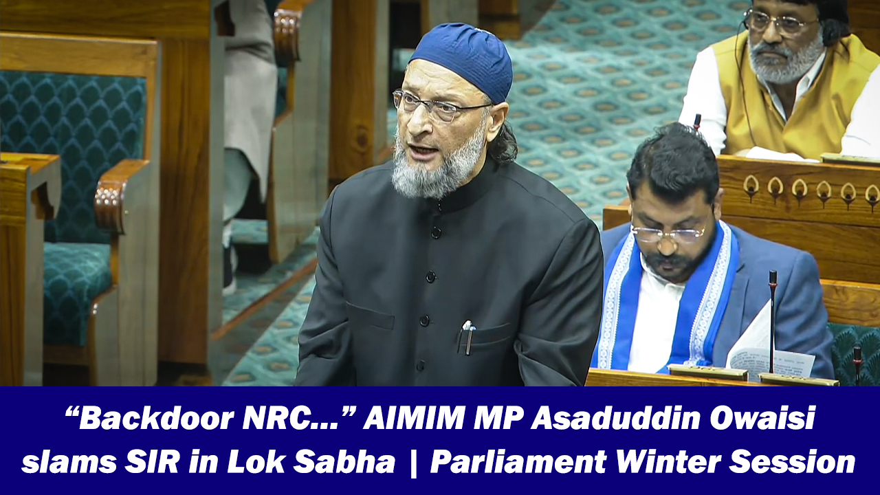 “Backdoor NRC…” AIMIM MP Asaduddin Owaisi slams SIR in Lok Sabha | Parliament Winter Session