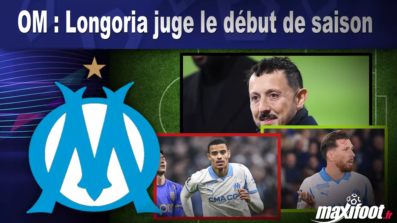 OM : Longoria juge le début de saison