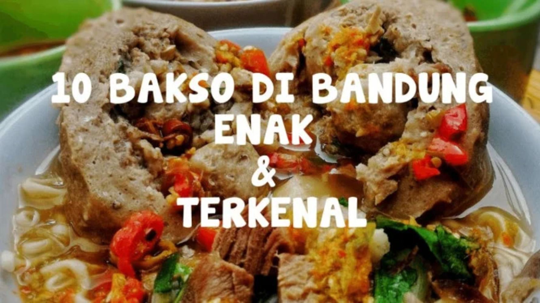Inilah 10 bakso Bandung yang terkenal enak, melegenda, dan viral, dari ...