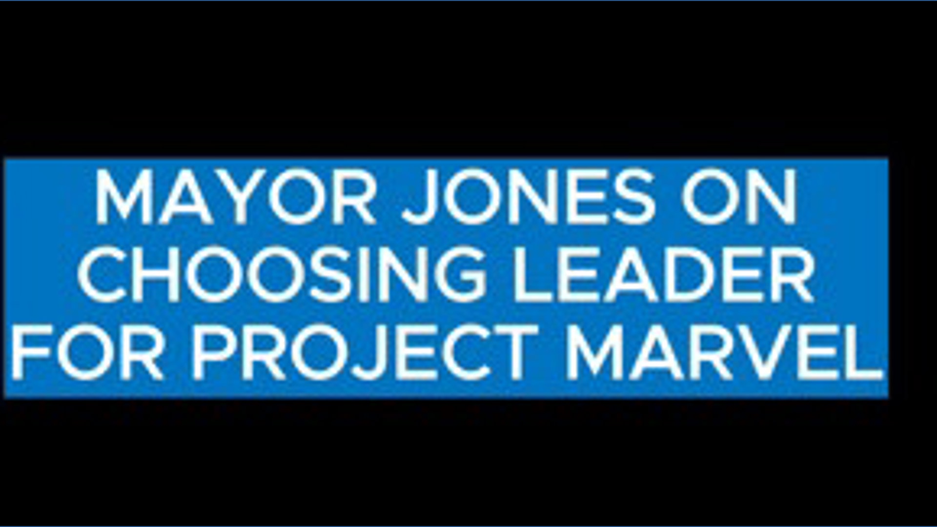 Mayor Jones talks search for Project Marvel leader