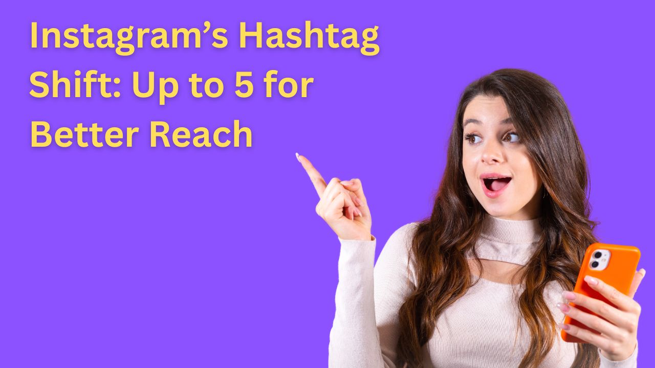 Less is more: Instagram shifts to up to 5 hashtags