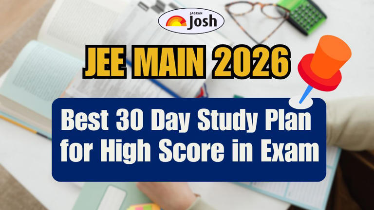 JEE Main 2026 last 30 days study plan: Expert tips, timetable ...