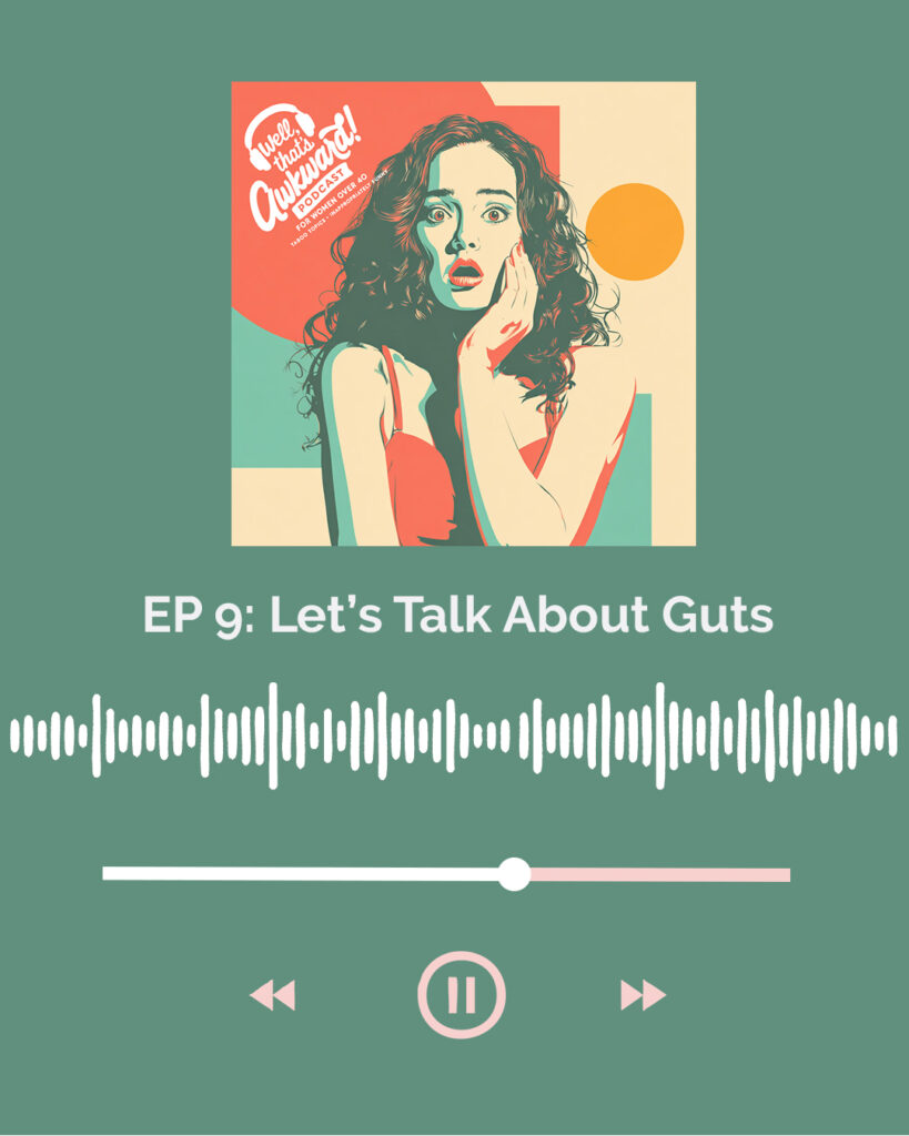 Well, that’s awkward podcast – EP9: Let’s talk about guts